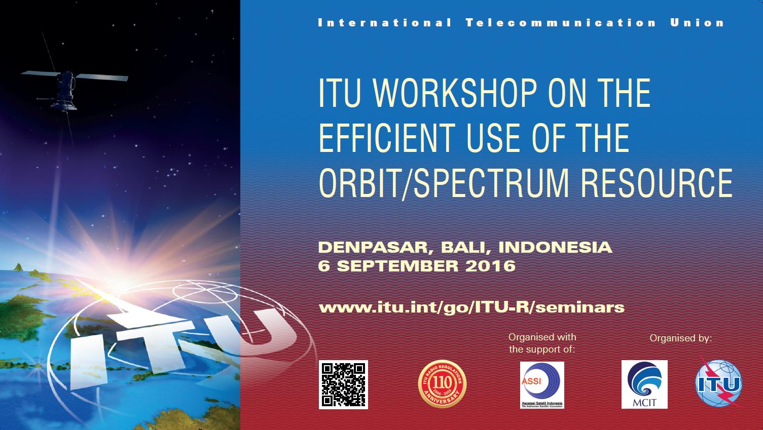 ITU Workshop on the Efficient Use of the Orbit/Spectrum Resource, Bali ...